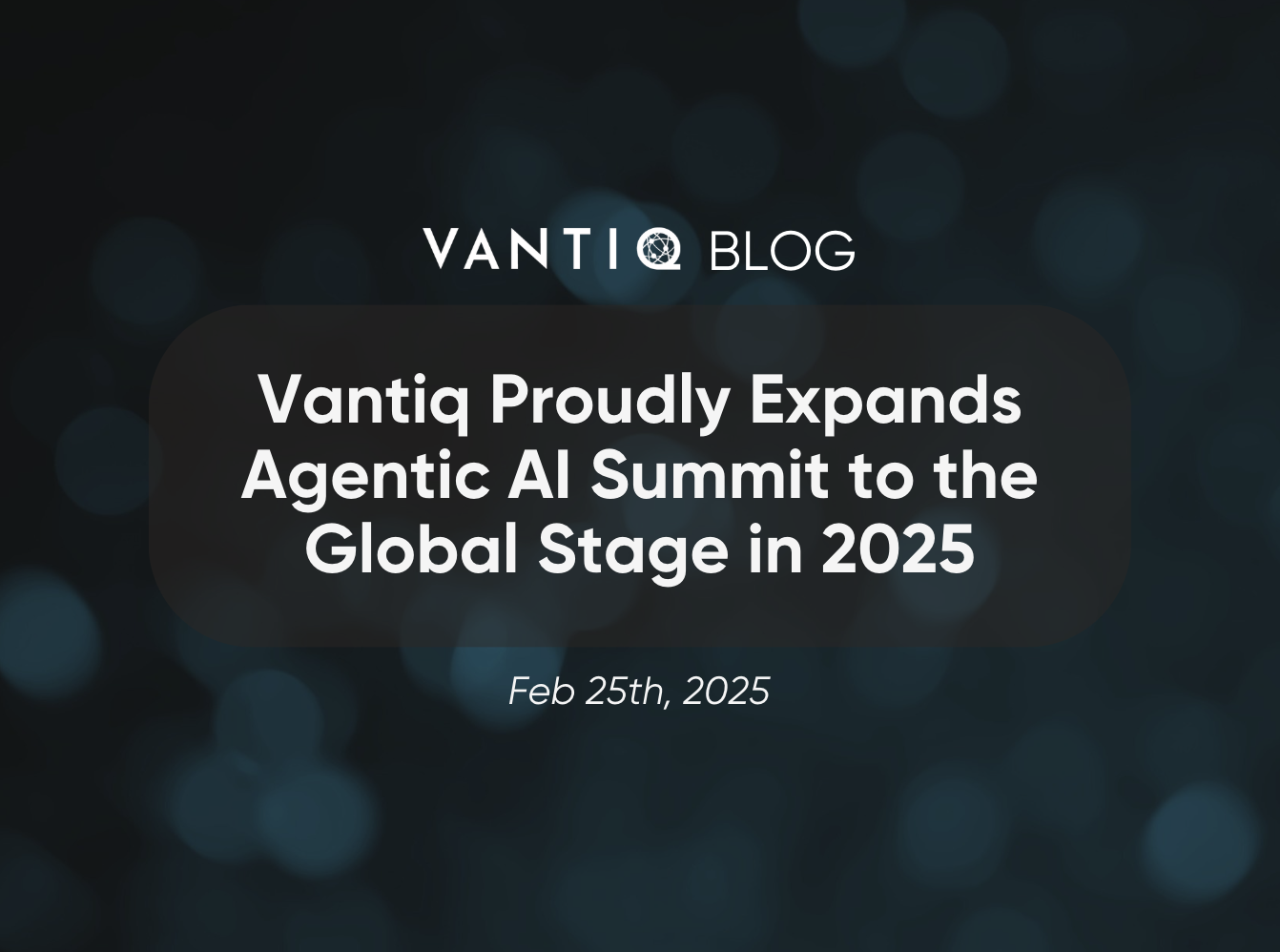 Vantiq Proudly Expands Agentic AI Summit to the Global Stage in 2025